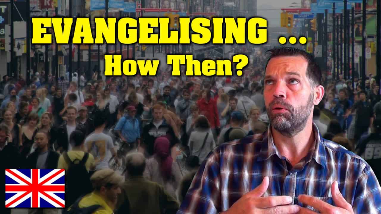Evangelising ... How Then?
